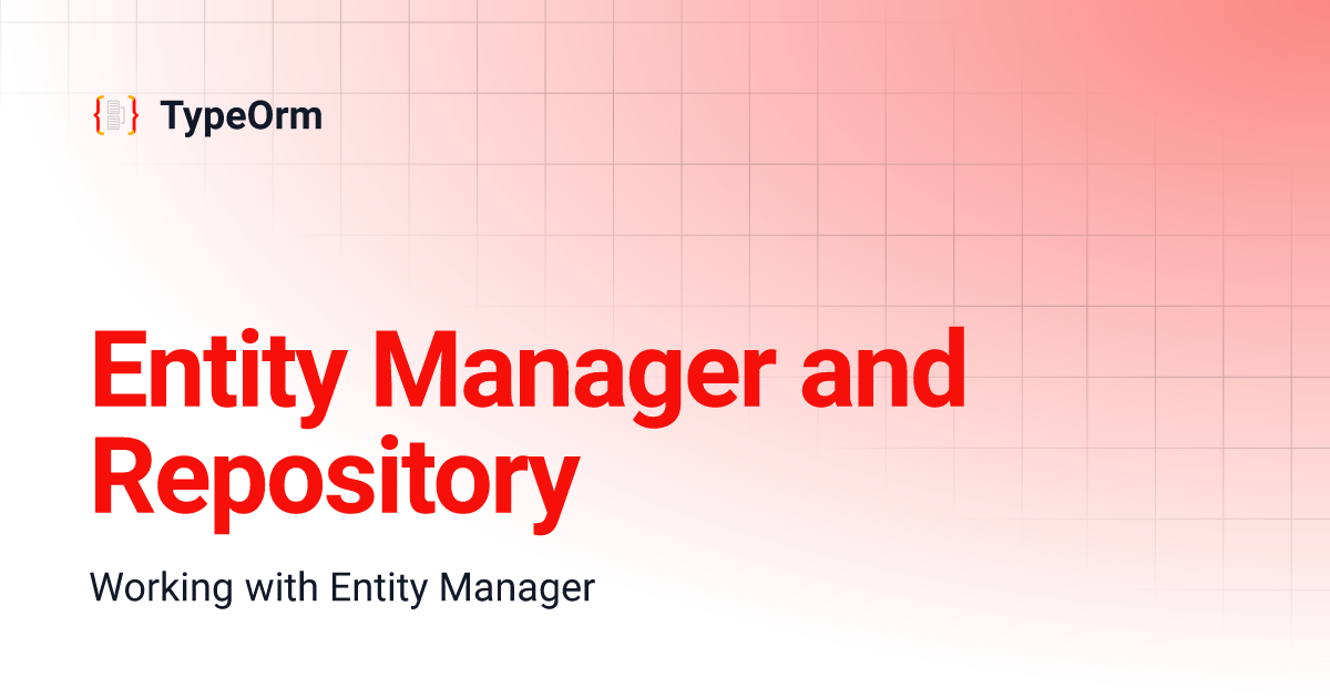 Entity Manager and Repository | TypeOrm Entity Manager and Repository | TypeOrm